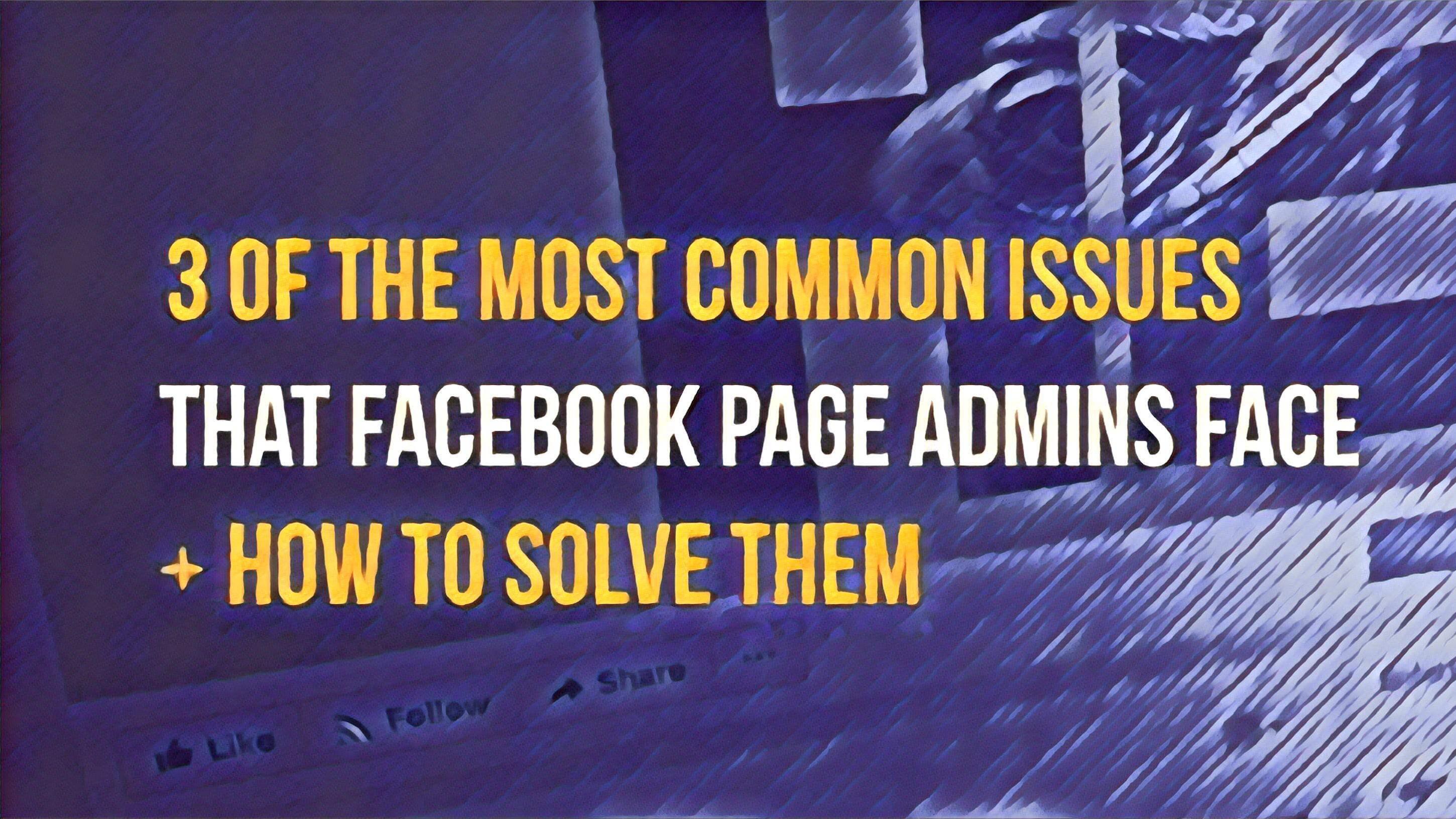 3 of the Most Common Issues That Facebook Page Admins Face + How to ...